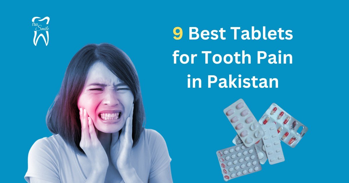 9 Best Tablets for Tooth Pain in Pakistan